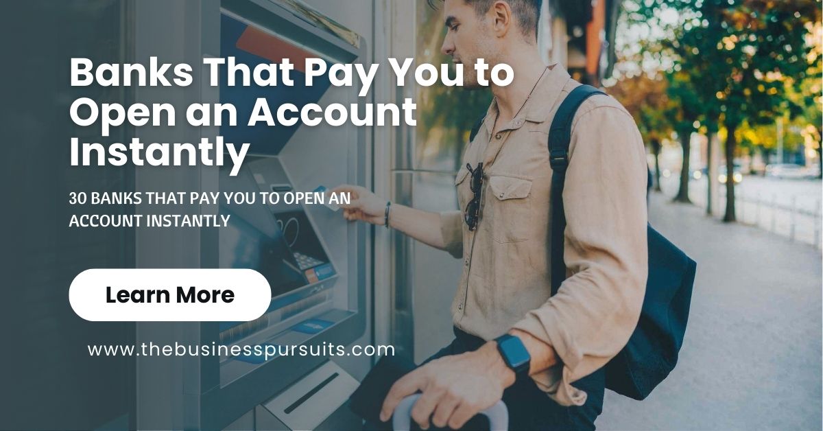 30 Banks That Pay You to Open an Account Instantly - Business Pursuits
